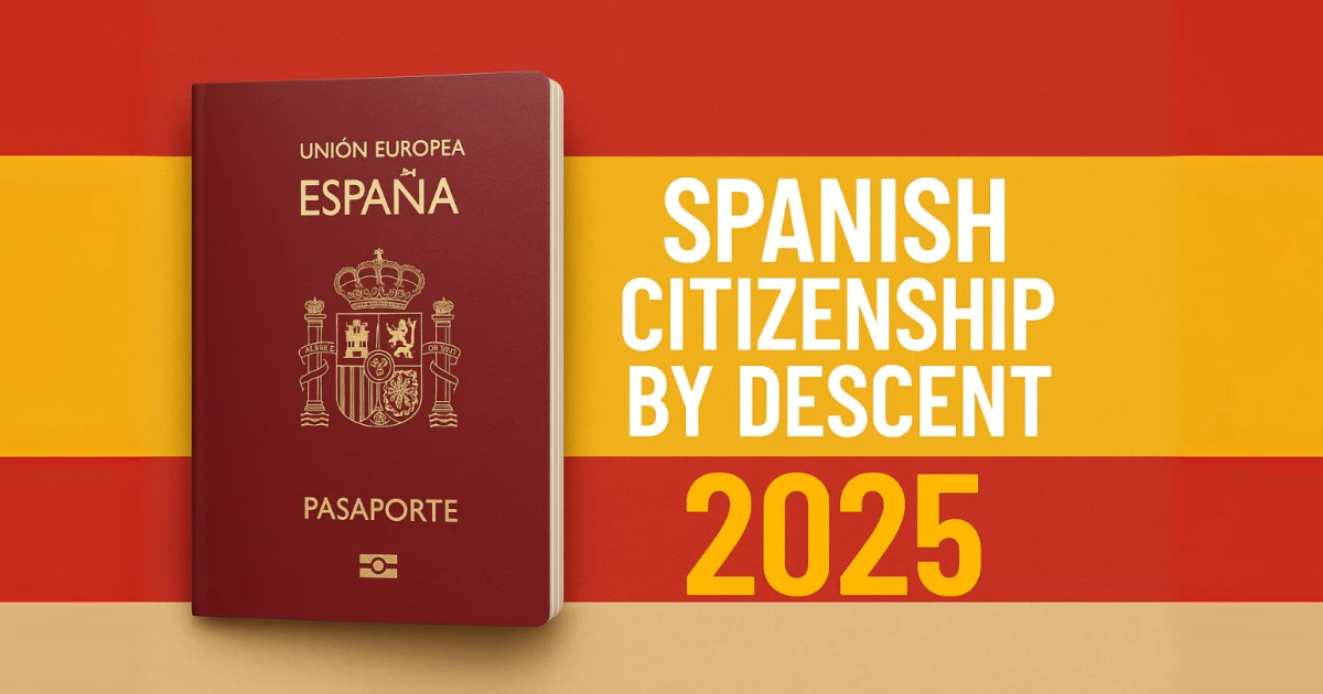 Spanish Citizenship by Descent 2025: Complete Guide to Nacionalidad ...
